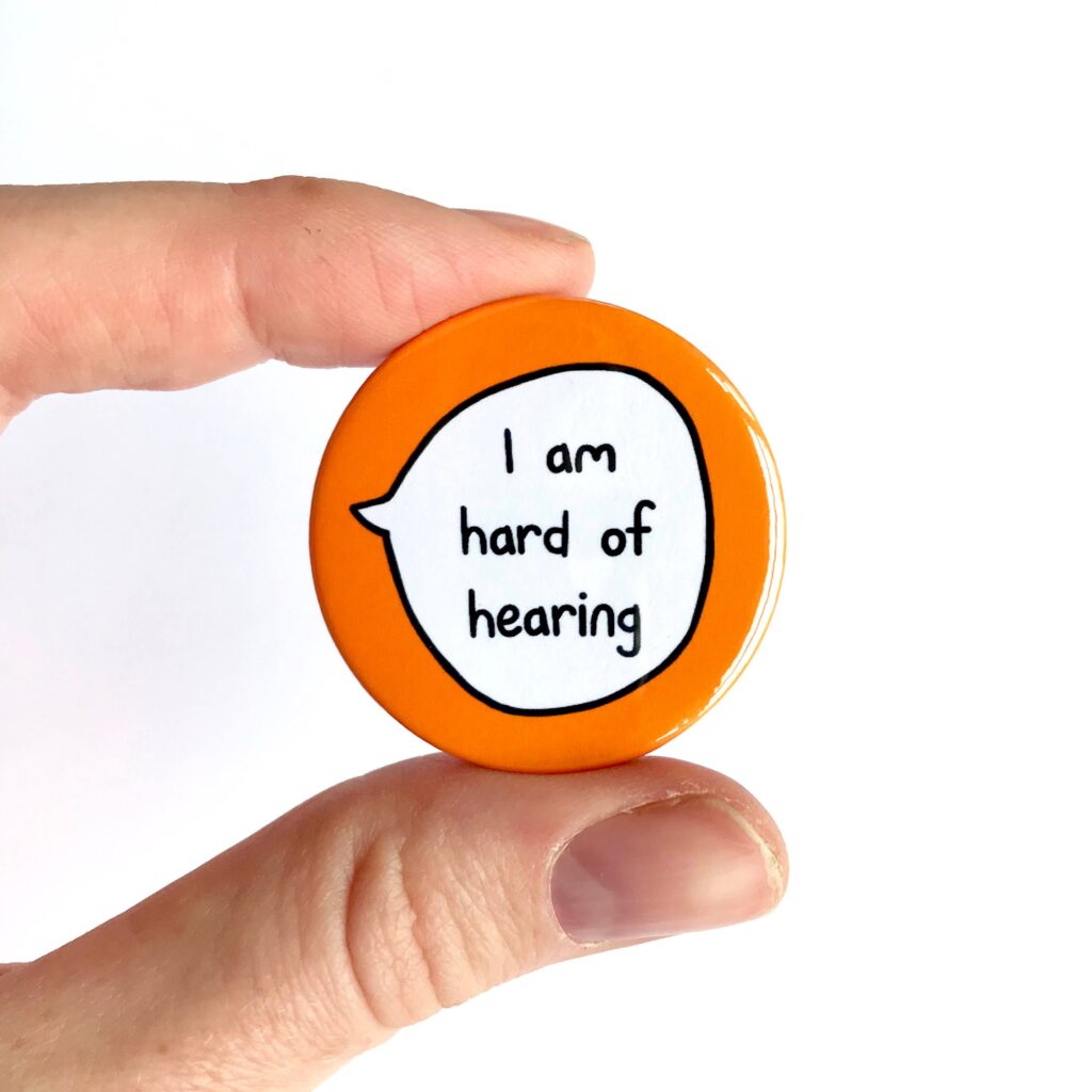 I Am Hard of Hearing – Pin Badge Button – Sootmegs