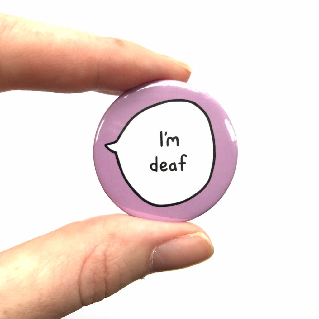 I’m deaf – Pin Badge Button – Sootmegs