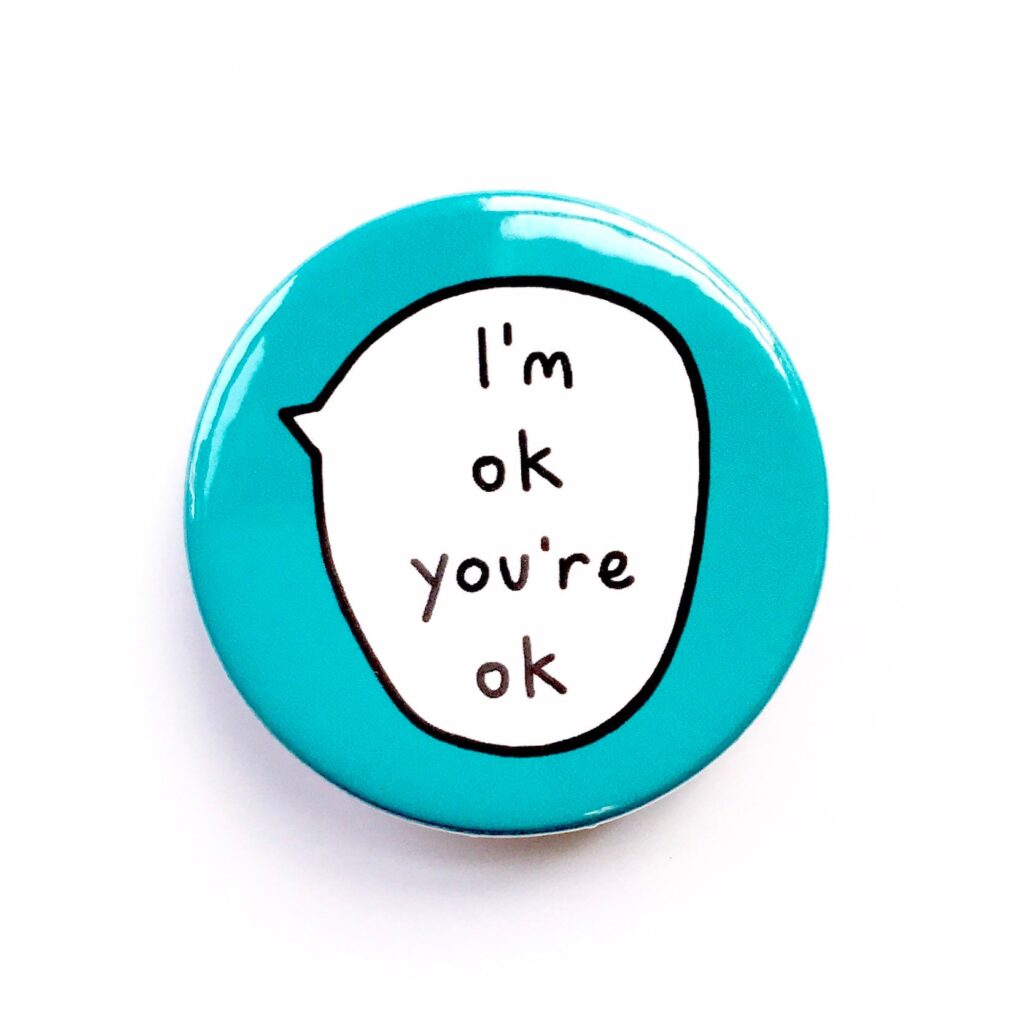 I’m OK You’re OK Transactional Analysis Pin Badge Button – Sootmegs