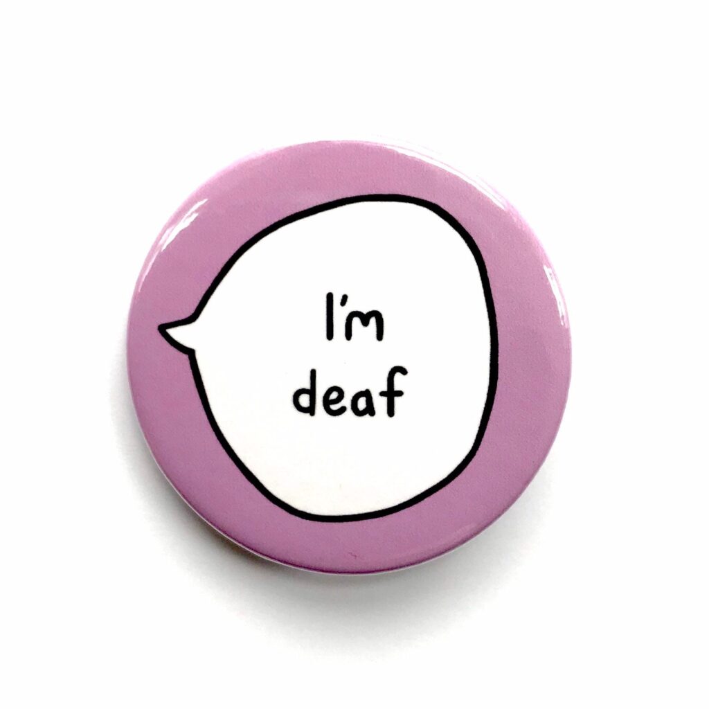 I’m deaf – Pin Badge Button – Sootmegs